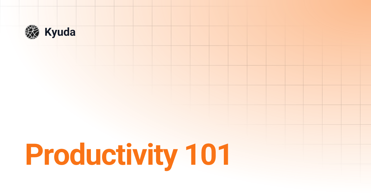 Productivity 101 | Kyuda